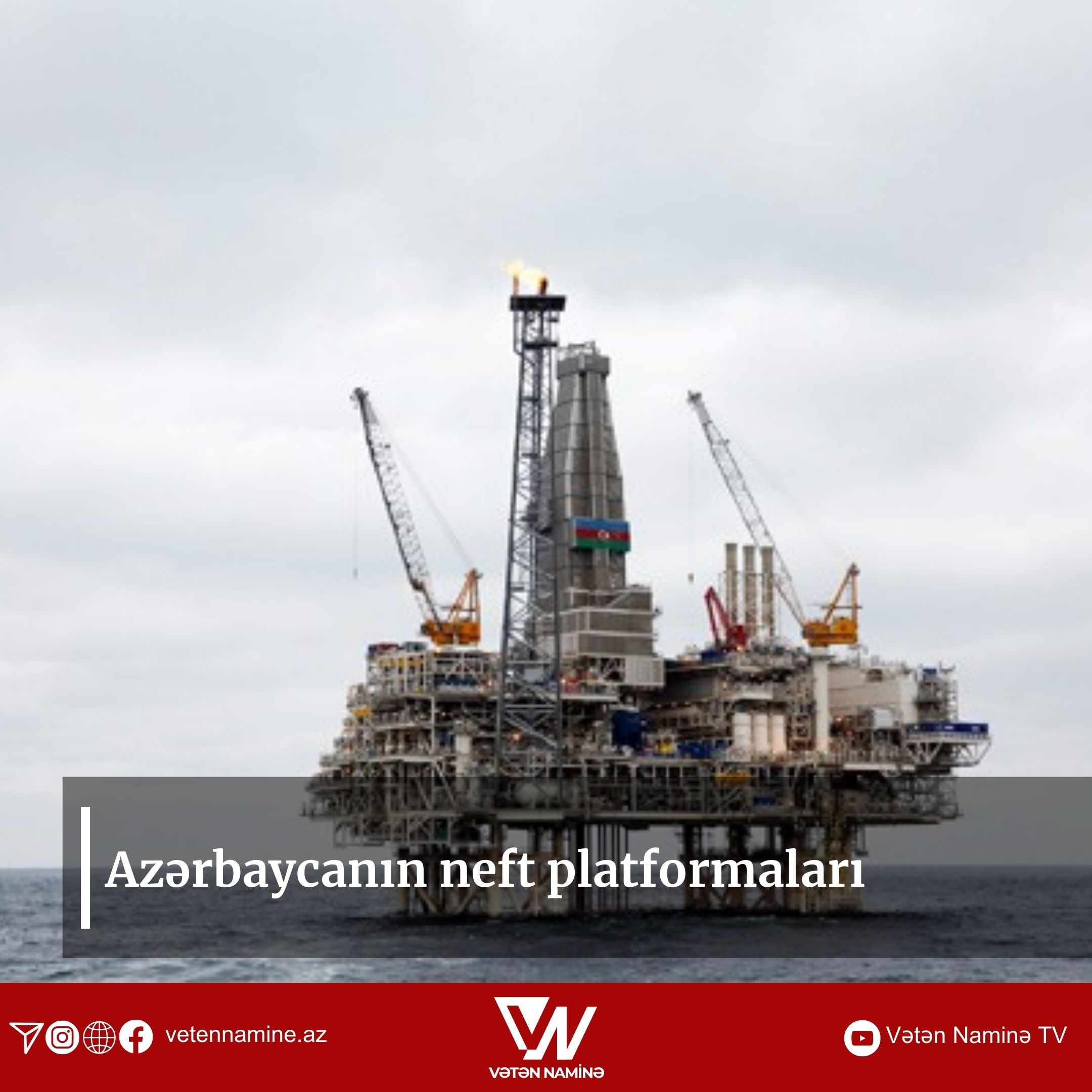 Azərbaycanın neft platformaları - Vətən Naminə